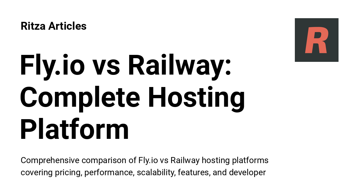 Fly.io vs Railway: Complete Hosting Platform Comparison for 2025 - Ritza Articles