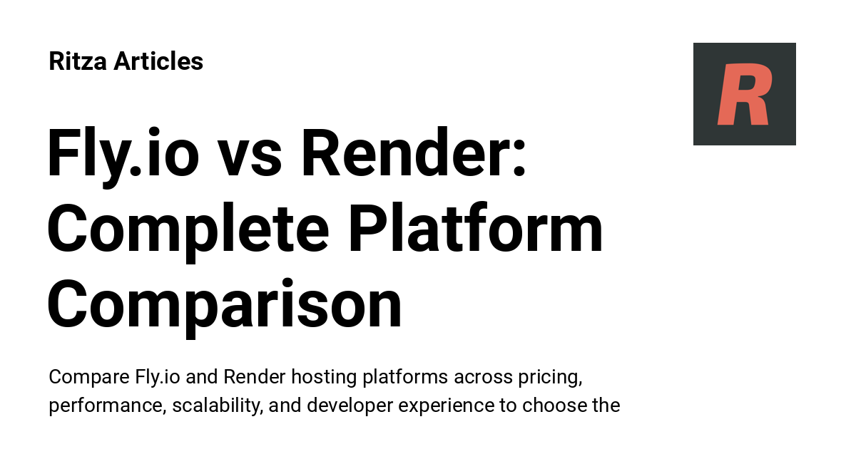 Fly.io vs Render: Complete Platform Comparison for 2025 - Ritza Articles