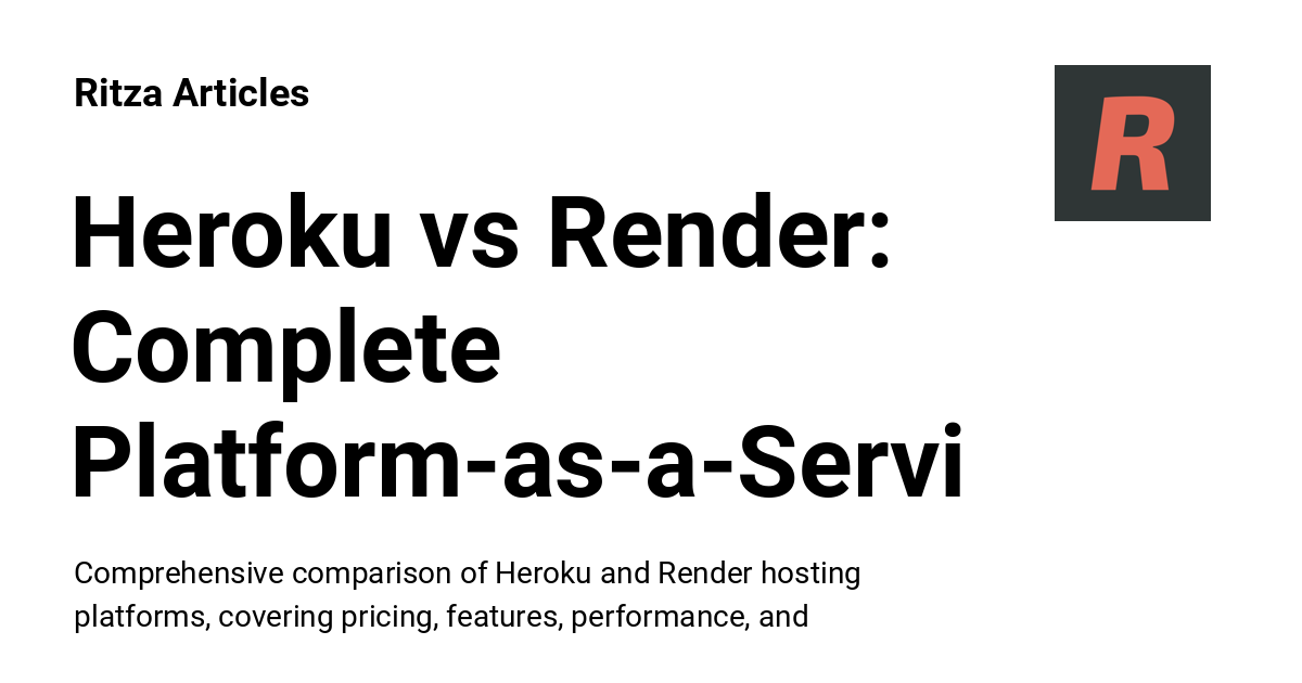 Heroku vs Render: Complete Platform-as-a-Service Comparison for 2025 - Ritza Articles