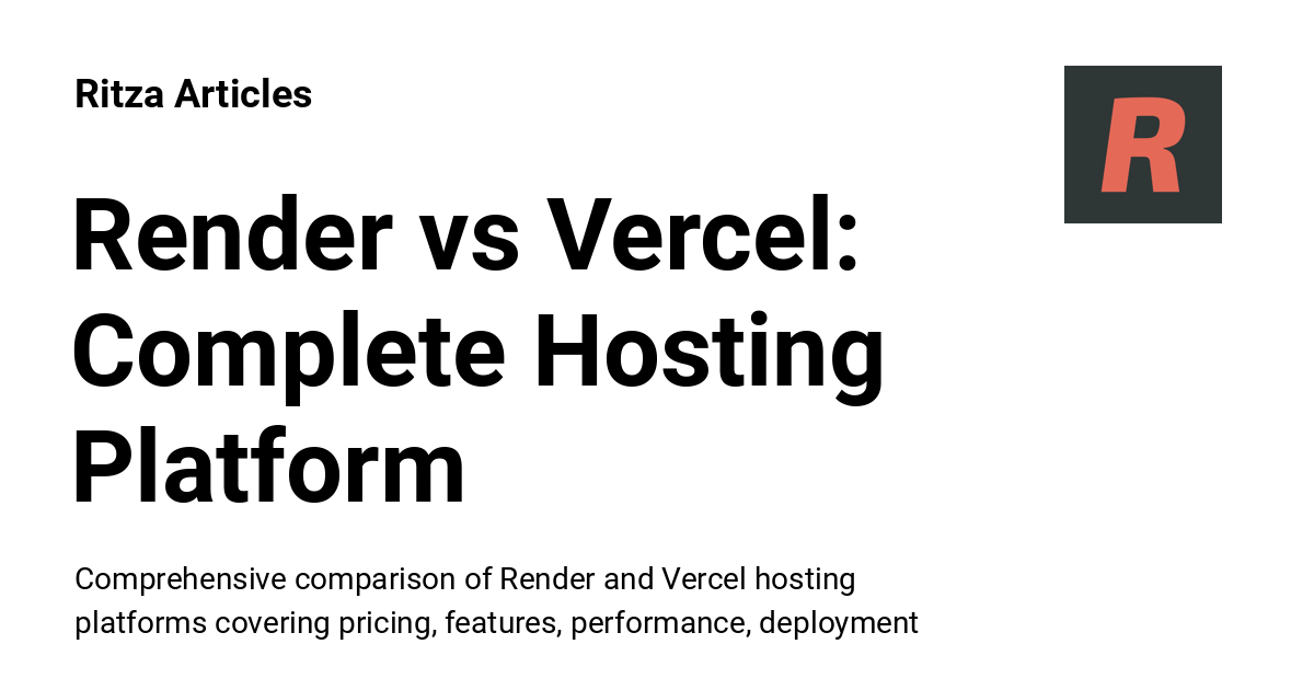 Render vs Vercel: Complete Hosting Platform Comparison for 2025 - Ritza Articles