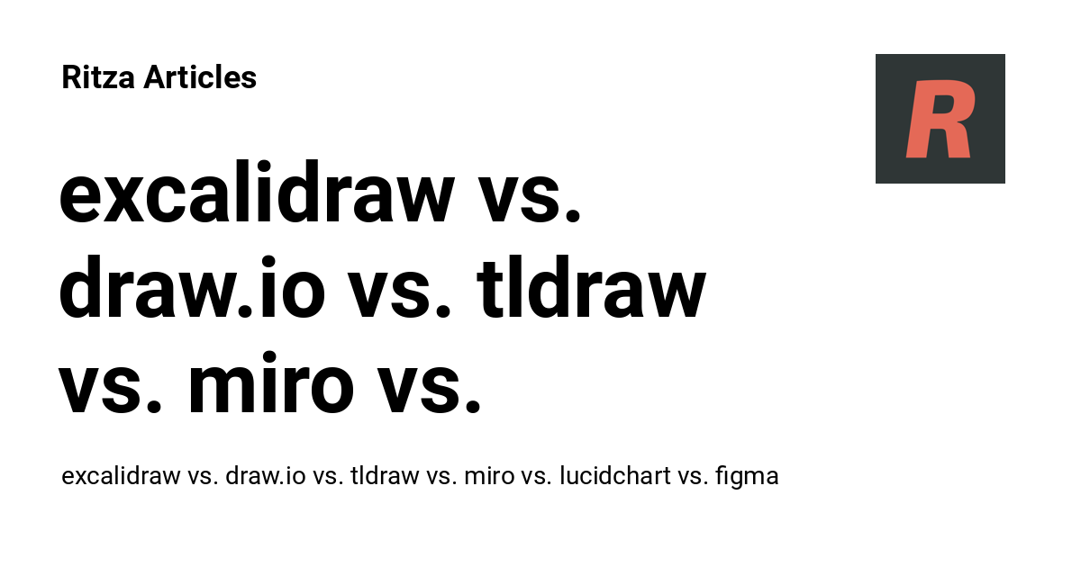 excalidraw vs. draw.io vs. tldraw vs. miro vs. lucidchart vs. figma ...