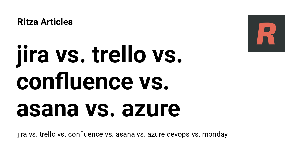 jira vs. trello vs. confluence vs. asana vs. azure devops vs. monday ...
