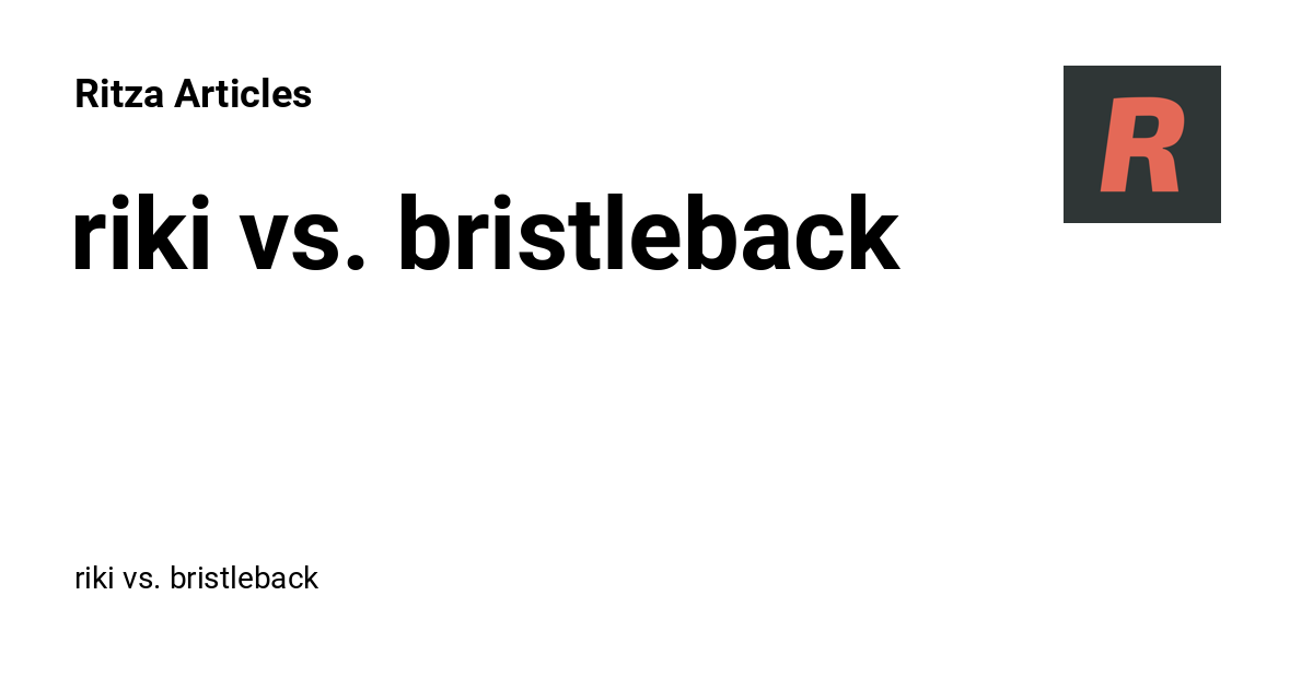 riki vs. bristleback - Ritza Articles
