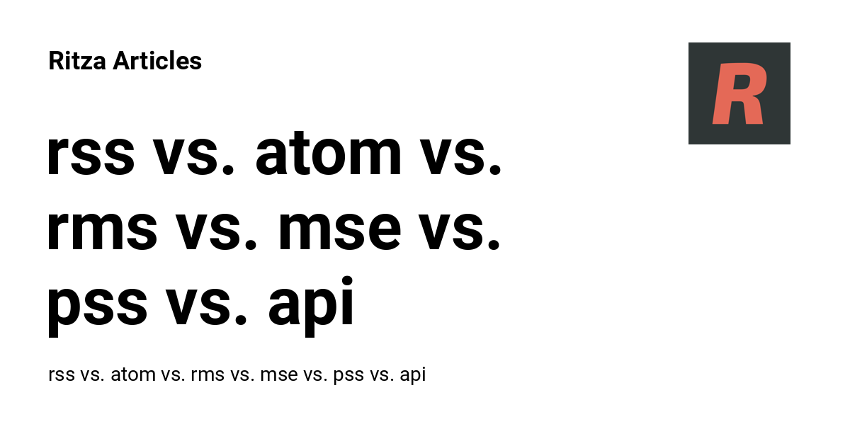 rss vs. atom vs. rms vs. mse vs. pss vs. api - Ritza Articles