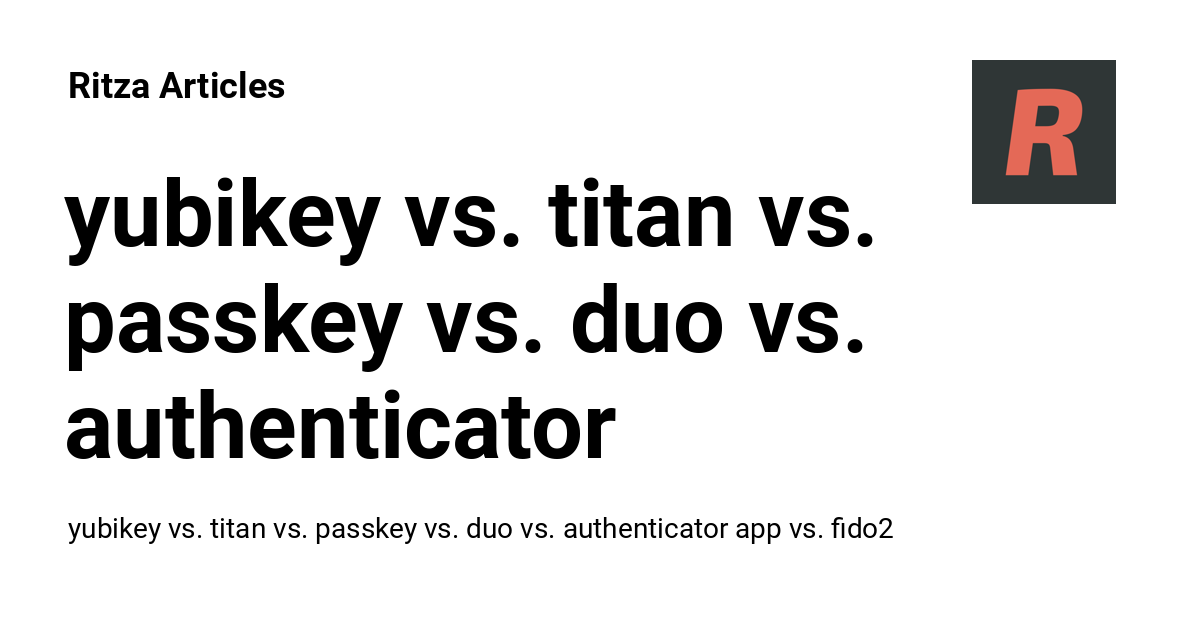 yubikey vs. titan vs. passkey vs. duo vs. authenticator app vs. fido2 ...