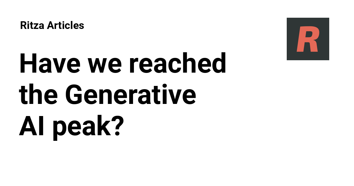 Have we reached the Generative AI peak? - Ritza Articles