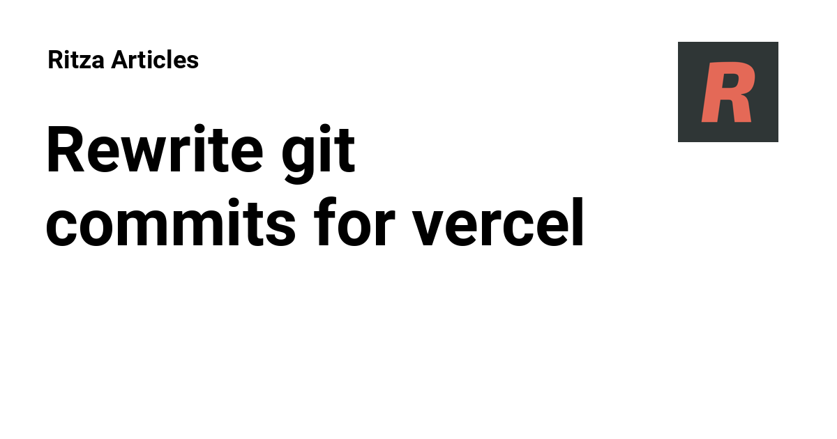 Rewrite git commits for vercel - Ritza Articles